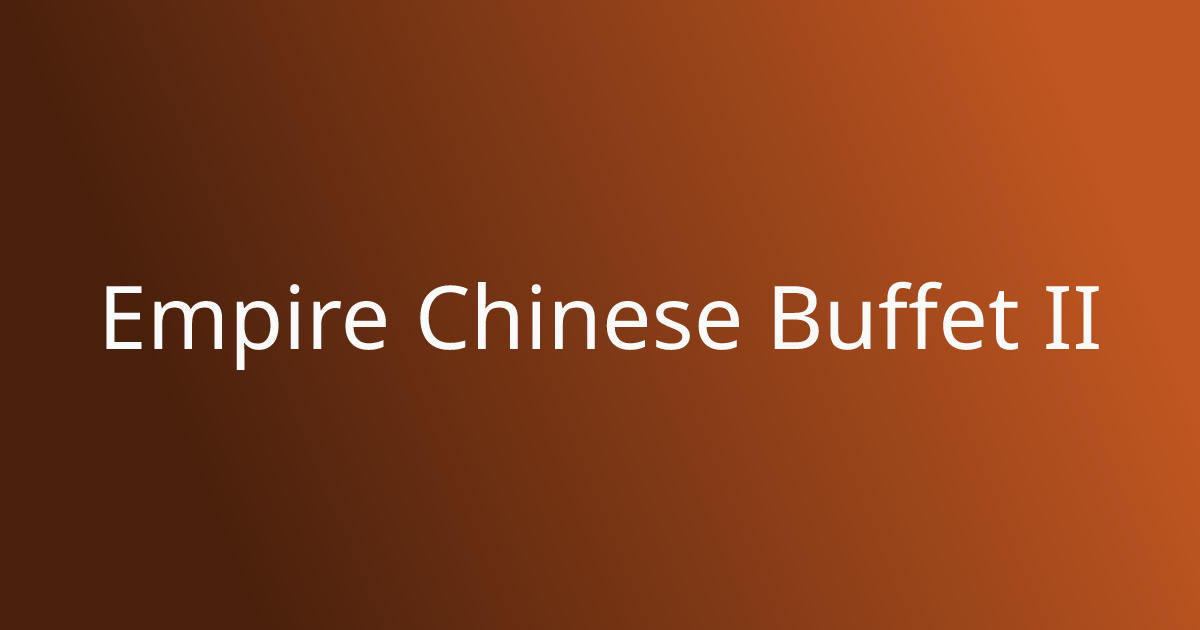 Order Authentic Chinese Online | Empire Chinese Buffet II - Pickup or ...